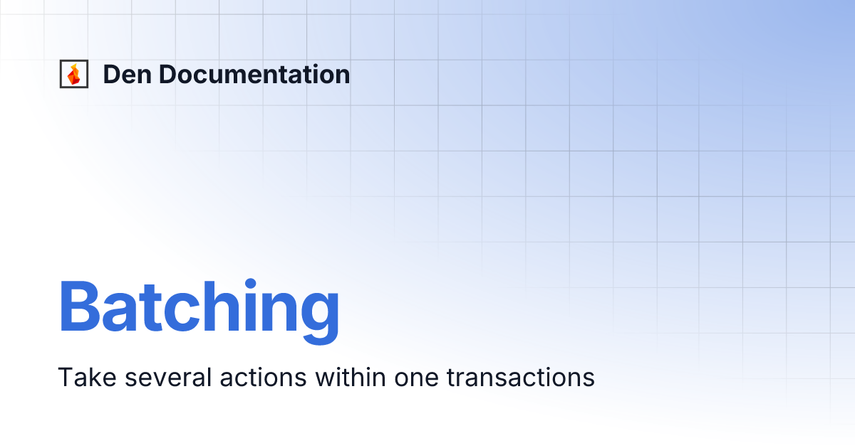 Batching | Den Documentation