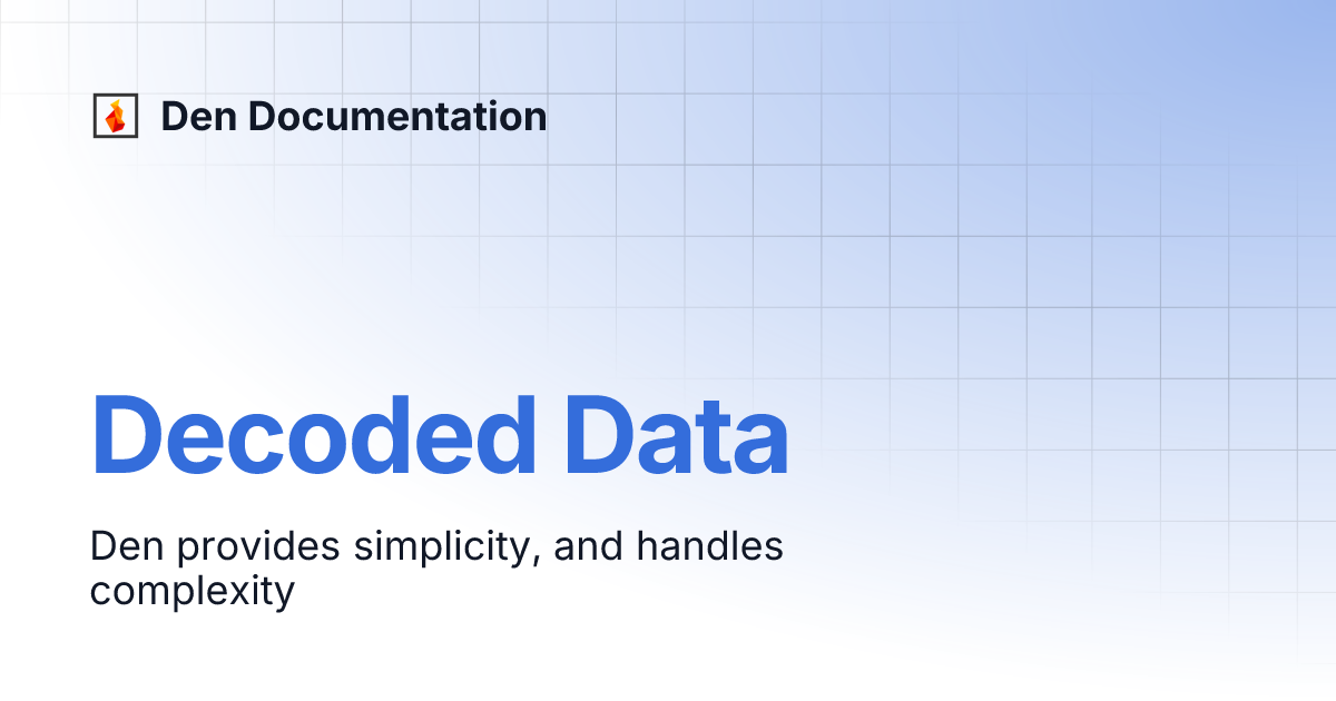 Decoded Data | Den Documentation