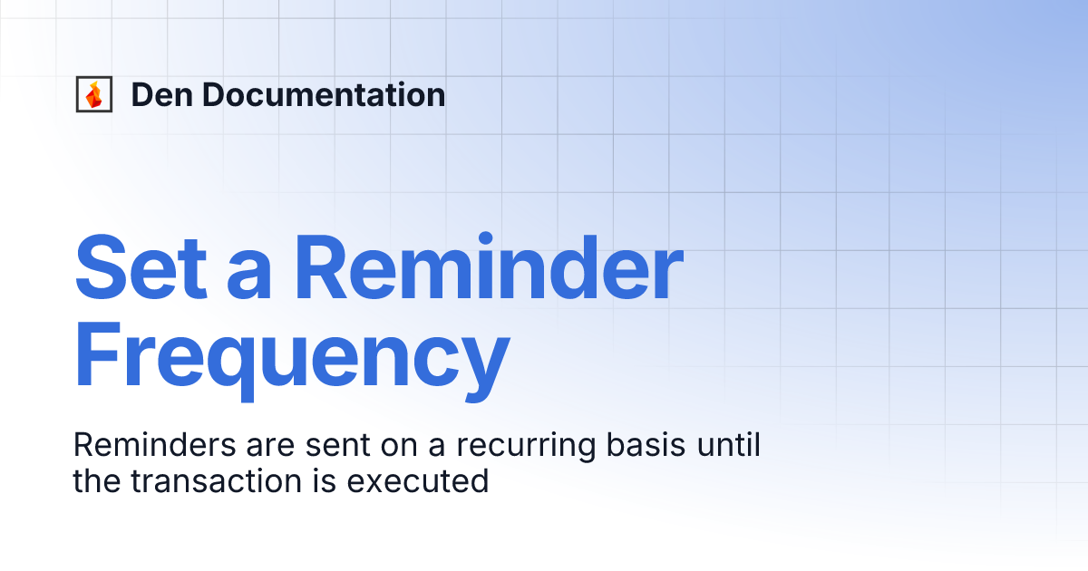 Set a Reminder Frequency | Den Documentation
